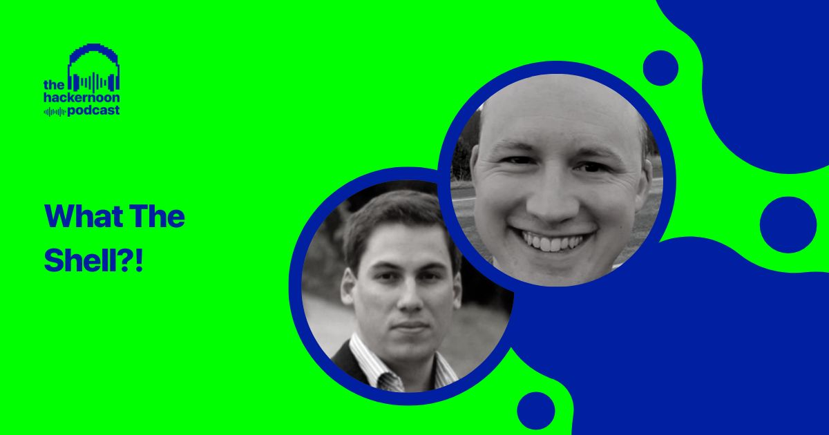 What The Shell?! (Podcast Transcript) | HackerNoon