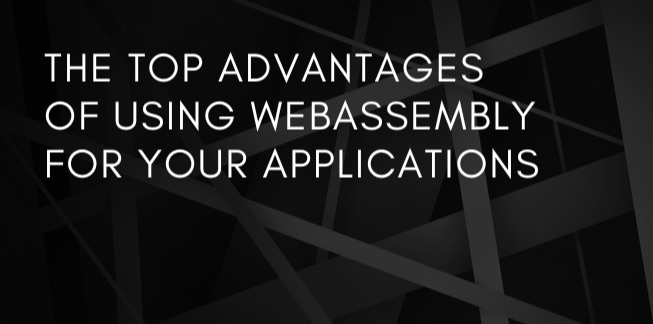 Benefits of Using WebAssembly for Your Applications | HackerNoon